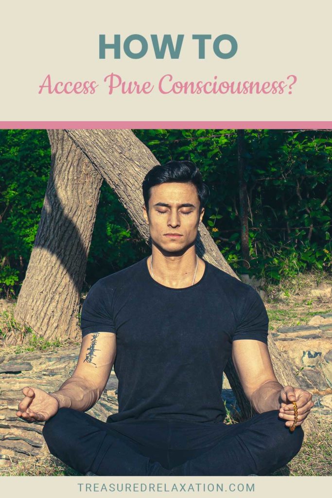 How to Access Pure Consciousness? - Treasured Relaxation